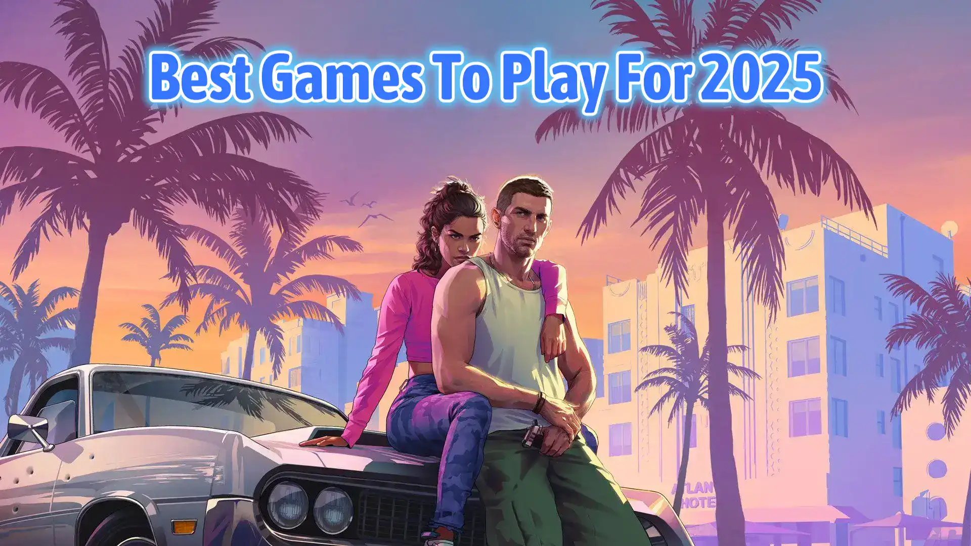 The Best Games to Play in 2025: Release Dates, Platforms, and Where to Buy